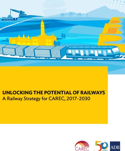 Unlocking the Potential of Railways: A Railway Strategy for CAREC (2017–2030) | CAREC Program ...