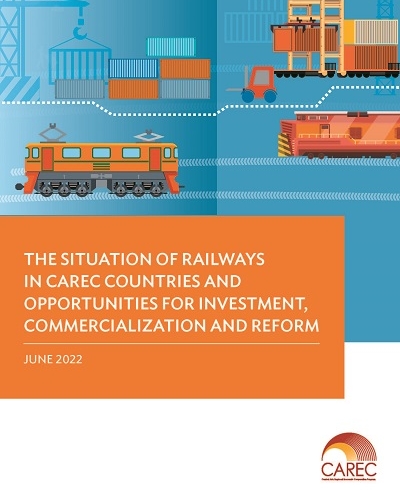 The Situation of Railways in CAREC Countries and Opportunities for Investment, Commercialization ...